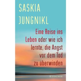 Eine &iquest;Reise ins Leben oder wie ich lernte&iquest;,&iquest; die Angst vor dem Tod zu &uuml;berwinden
