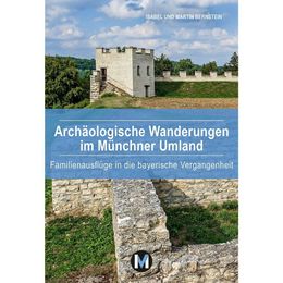 Arch&auml;ologische Wanderungen im M&uuml;nchner Umland