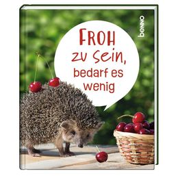 Froh zu sein, bedarf es wenig