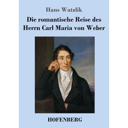 Hofenberg Die romantische Reise des Herrn Carl Maria von Weber