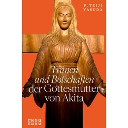 Tr&auml;nen und Botschaften der Gottesmutter von Akita