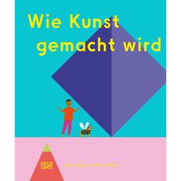 Wie Kunst gemacht wird - Ein Kinderbuch &uuml;ber K&uuml;nstler, Ateliers &amp; Kreativit&auml;t f&uuml;...