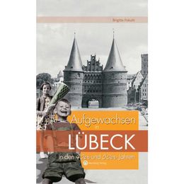 Aufgewachsen in L&uuml;beck in den 40er & 50er Jahren