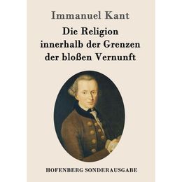 Hofenberg Die Religion innerhalb der Grenzen der blo&szlig;en Vernunft