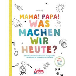 Mama, Papa, was machen wir heute?