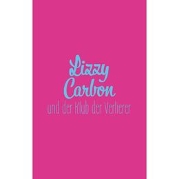 Lizzy Carbon und der Klub der Verlierer