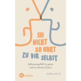 K&ouml;sel-Verlag Sei nicht so hart zu dir selbst