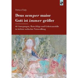 Deus semper maior - Gott ist immer gr&ouml;&szlig;er