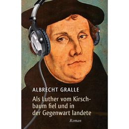 Als Luther vom Kirschbaum fiel und in der Gegenwart landete