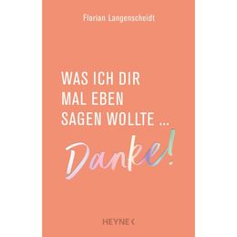 Heyne Verlag Was ich dir mal eben sagen wollte: Danke!