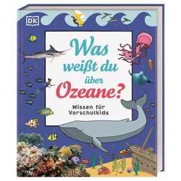 Dorling Kindersley Wissen f&uuml;r Vorschulkids. Was wei&szlig;t du &uuml;ber Ozeane?