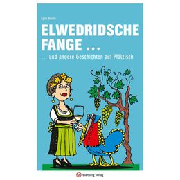 Elwedritsche fange ... und andere Geschichten auf Pf&auml;lzisch