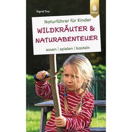 Naturf&uuml;hrer f&uuml;r Kinder: Wildkr&auml;uter und Naturabenteuer