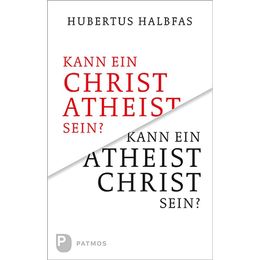 Patmos-Verlag Kann ein Christ Atheist sein? Kann ein Atheist Christ sein?