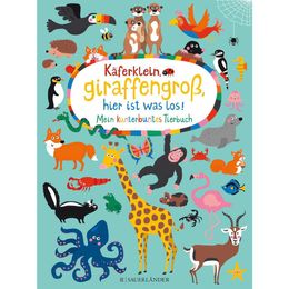 K&auml;ferklein, giraffengro&szlig;, hier ist was los! Mein kunterbuntes Tierbuch