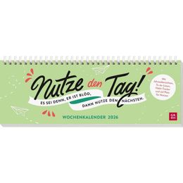 Tischkalender 2026 quer: Nutze den Tag! Es sei denn, er ist bl&ouml;d, dann nutze den...