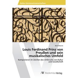 AV Akademikerverlag Louis Ferdinand Prinz von Preu&szlig;en und sein musikalisches Umfeld