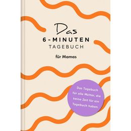 Das 6-Minuten-Tagebuch f&uuml;r Mamas