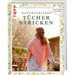 Cottage Dreams - Naturverliebt T&uuml;cher stricken