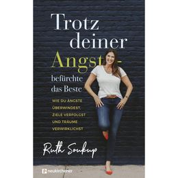 Trotz deiner Angst - bef&uuml;rchte das Beste