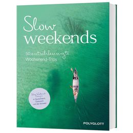 Slow Weekends - die sch&ouml;nsten Slow Travel Erlebnisse in und um Deutschland