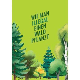 Wie man illegal einen Wald pflanzt