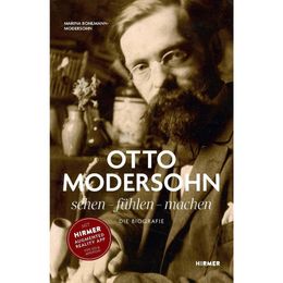 Otto Modersohn. Die Biografie: sehen - f&uuml;hlen - machen