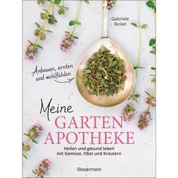 Meine Gartenapotheke. Heilen und gesund leben mit Gem&uuml;se, Obst und Kr&auml;utern aus ...
