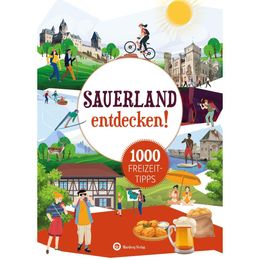 Sauerland entdecken! 1000 Freizeittipps : Natur, Kultur, Sport, Spa&szlig;