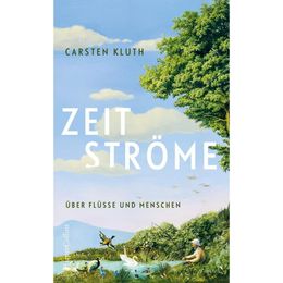 Zeitstr&ouml;me. &Uuml;ber Fl&uuml;sse und Menschen