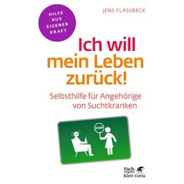 Ich will mein Leben zur&uuml;ck! (Fachratgeber Klett-Cotta)