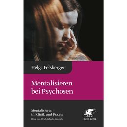 Mentalisieren bei Psychosen (Mentalisieren in Klinik und Praxis, Bd. 6)