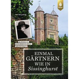 Einmal g&auml;rtnern wie in Sissinghurst