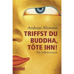 Triffst du Buddha, t&ouml;te ihn!