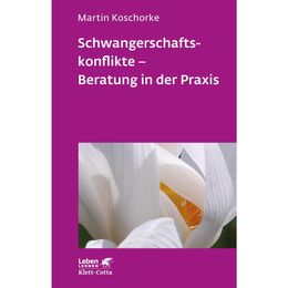 Schwangerschaftskonflikte - Beratung in der Praxis (Leben Lernen, Bd. 309)
