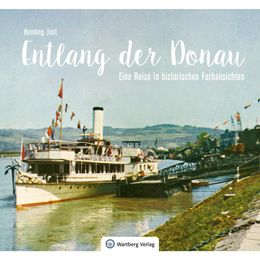 Entlang der Donau - Eine Reise in historischen Farbansichten