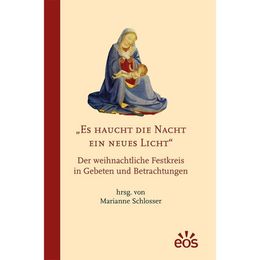 Es haucht die Nacht ein neues Licht - Der weihnachtliche Festkreis in Gebeten un...