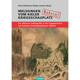 "Geheim!". Meldungen vom Kieler Kriegsschauplatz