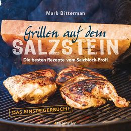 Grillen auf dem Salzstein - Das Einsteigerbuch! Die besten Rezepte vom Salzblock...