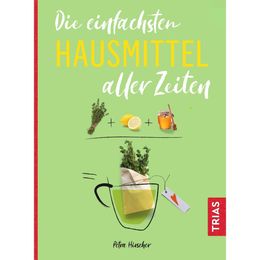Trias Die einfachsten Hausmittel aller Zeiten