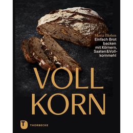 Vollkorn - Einfach Brot backen mit K&ouml;rnern, Saaten & Vollkornmehl