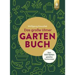 Das gro&szlig;e Ulmer Gartenbuch. &Uuml;ber 600 Seiten geballtes Gartenwissen