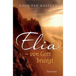 Elia - von Gott bewegt