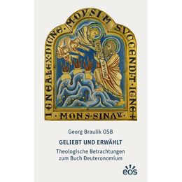 Geliebt und erw&auml;hlt - Theologische Betrachtungen zum Buch Deuteronomium