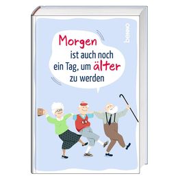 Morgen ist auch noch ein Tag um &auml;lter zu werden