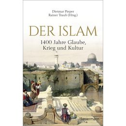 Der Islam: 1400 Jahre Glaube, Krieg und Kultur -