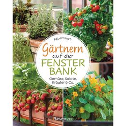 G&auml;rtnern auf der Fensterbank. Gem&uuml;se, Salate, Kr&auml;uter & Co.