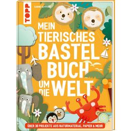 Mein tierisches Bastelbuch um die Welt