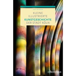 Kleine illustrierte Kunstgeschichte der Stadt K&ouml;ln