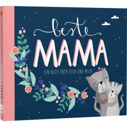 Beste Mama - Ein Eintragbuch &uuml;ber dich und mich